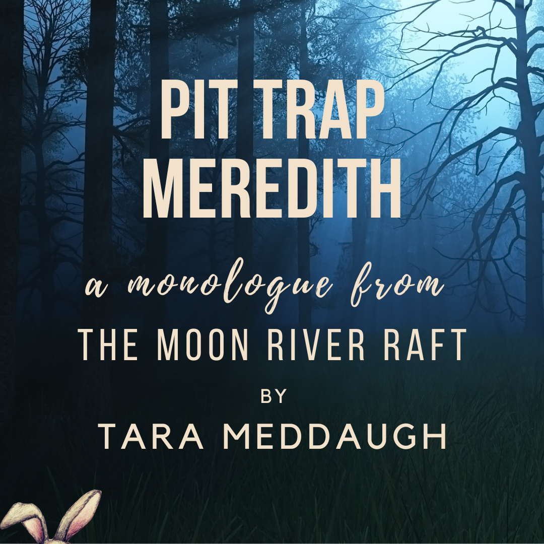 Pit Trap Meredith, a monologue — Tara Meddaugh
