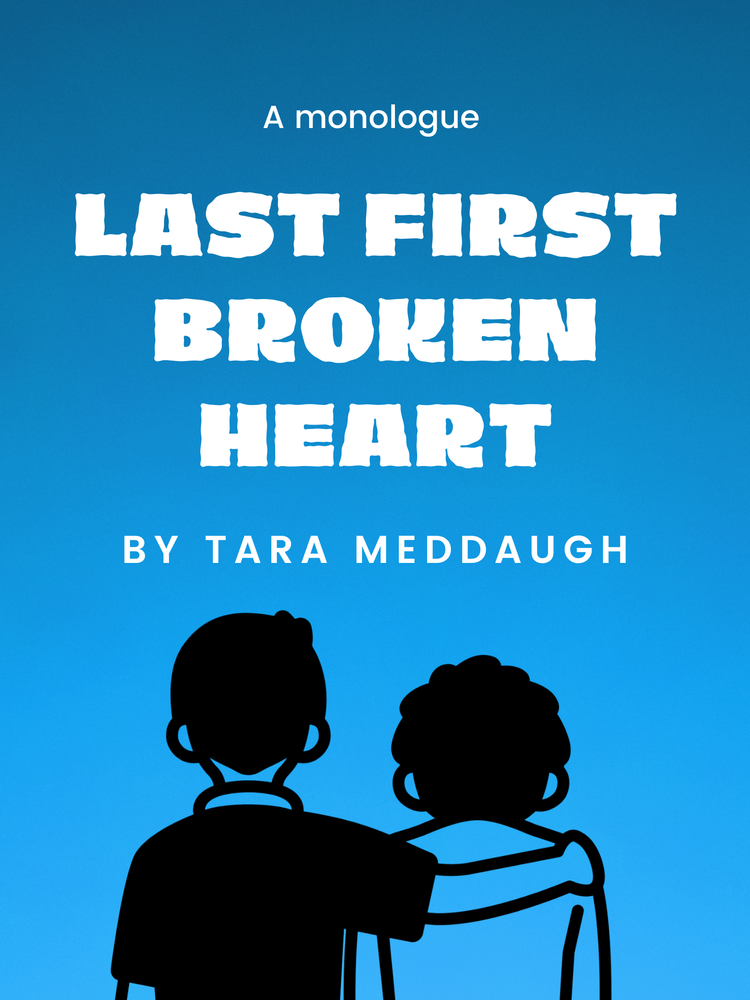 New Men's Dramatic/Comedic Monologue: Last First Broken Heart — Tara ...
