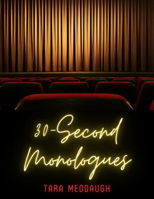 30-Second Monologues — Tara Meddaugh