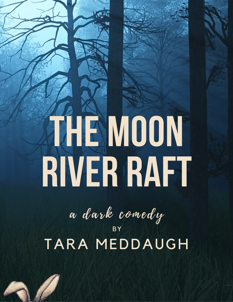 The Moon River Raft, a short dark comedy — Tara Meddaugh