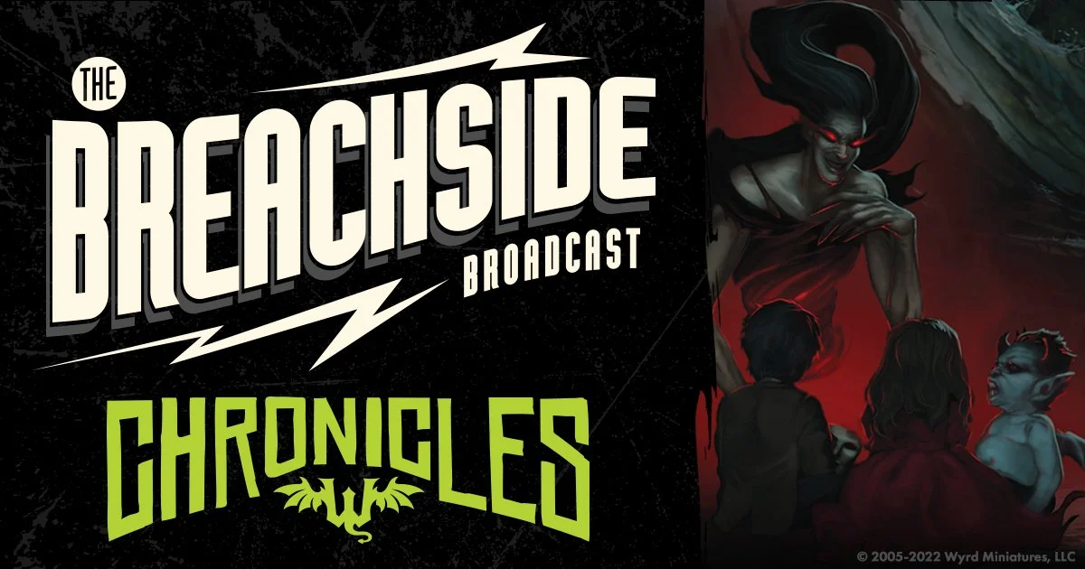 Breachside Broadcast - Chronicles 73 — Wyrd Games