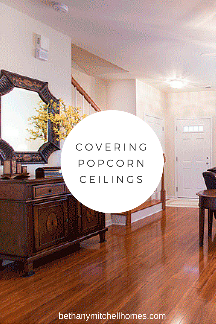 Covering Popcorn Ceilings — Bethany Mitchell Homes