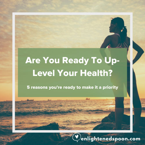 5 Reasons You're Ready to Up-Level Your Health And Make It a Priority ...