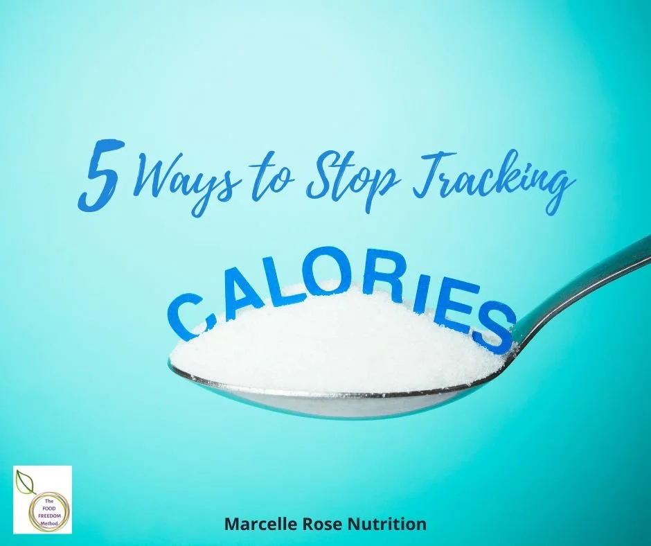 5 Ways to Stop Tracking Calories — Marcelle Rose Nutrition