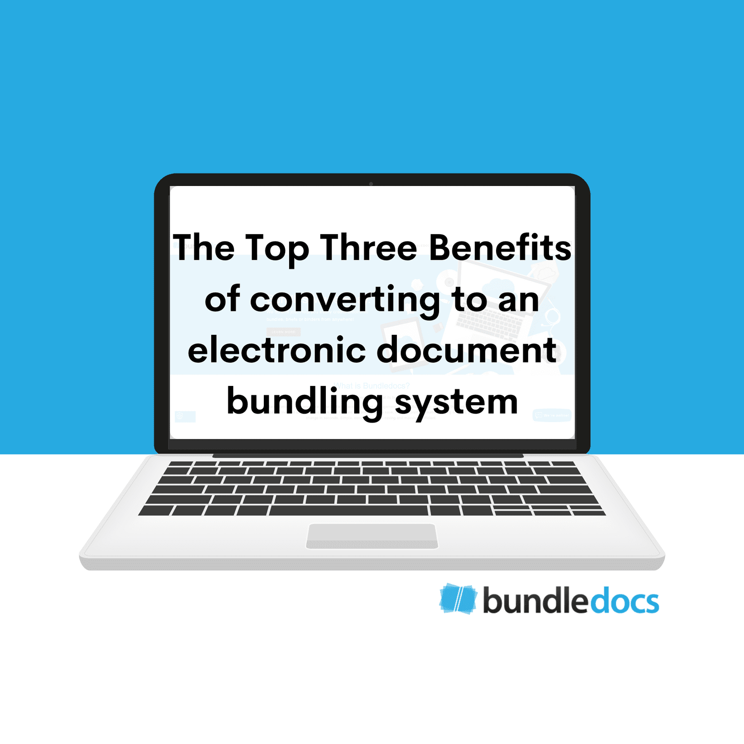 The Top Three Benefits of converting to an electronic document bundling system — Bundledocs