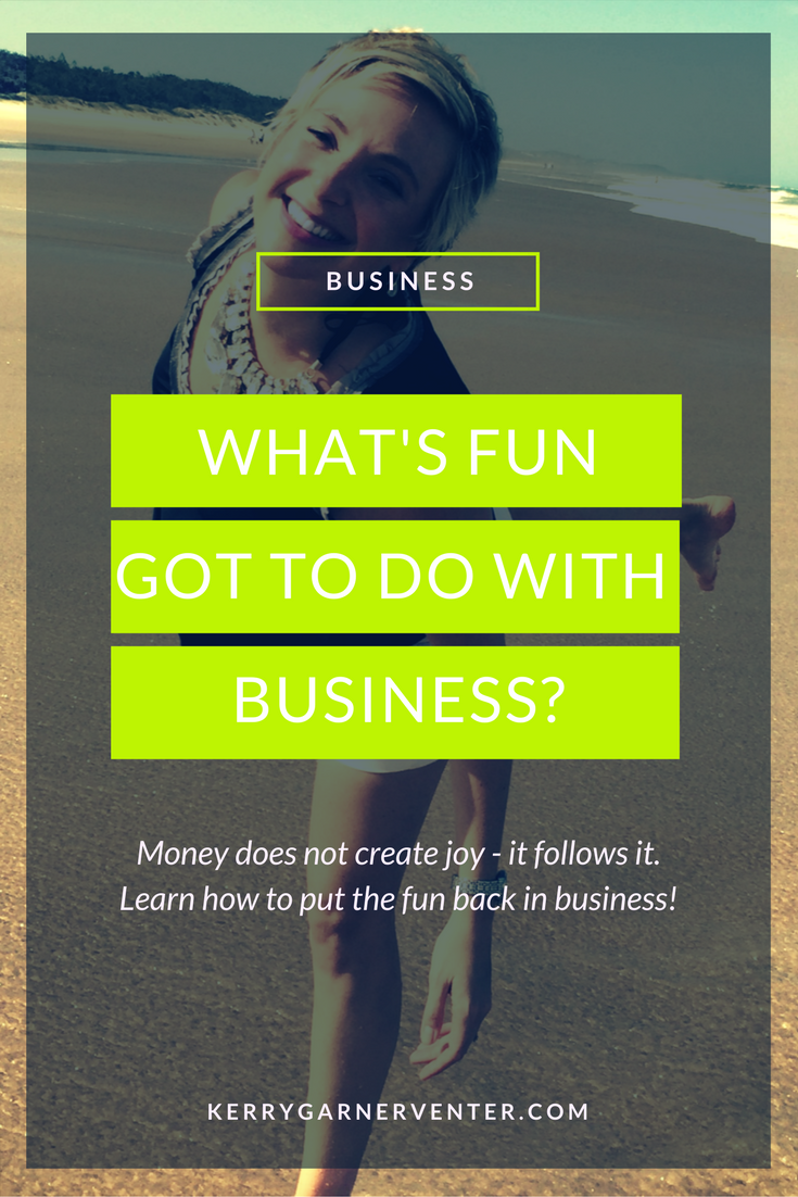 What's fun got to do with business? — Kerry Garner Venter