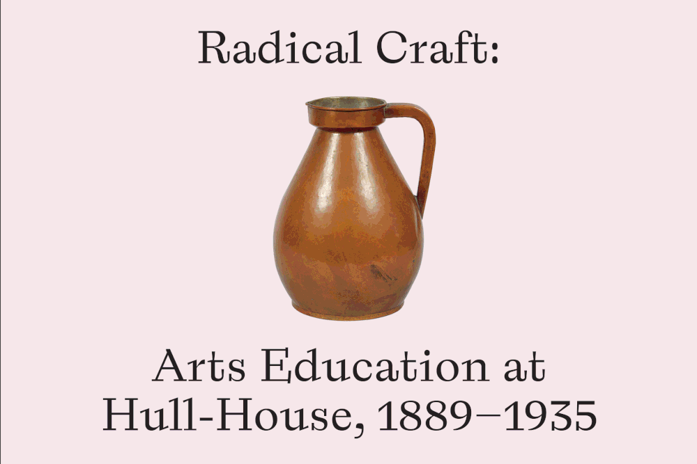 Radical Craft: Arts Education at Hull-House 1889-1935 — Jane Addams ...