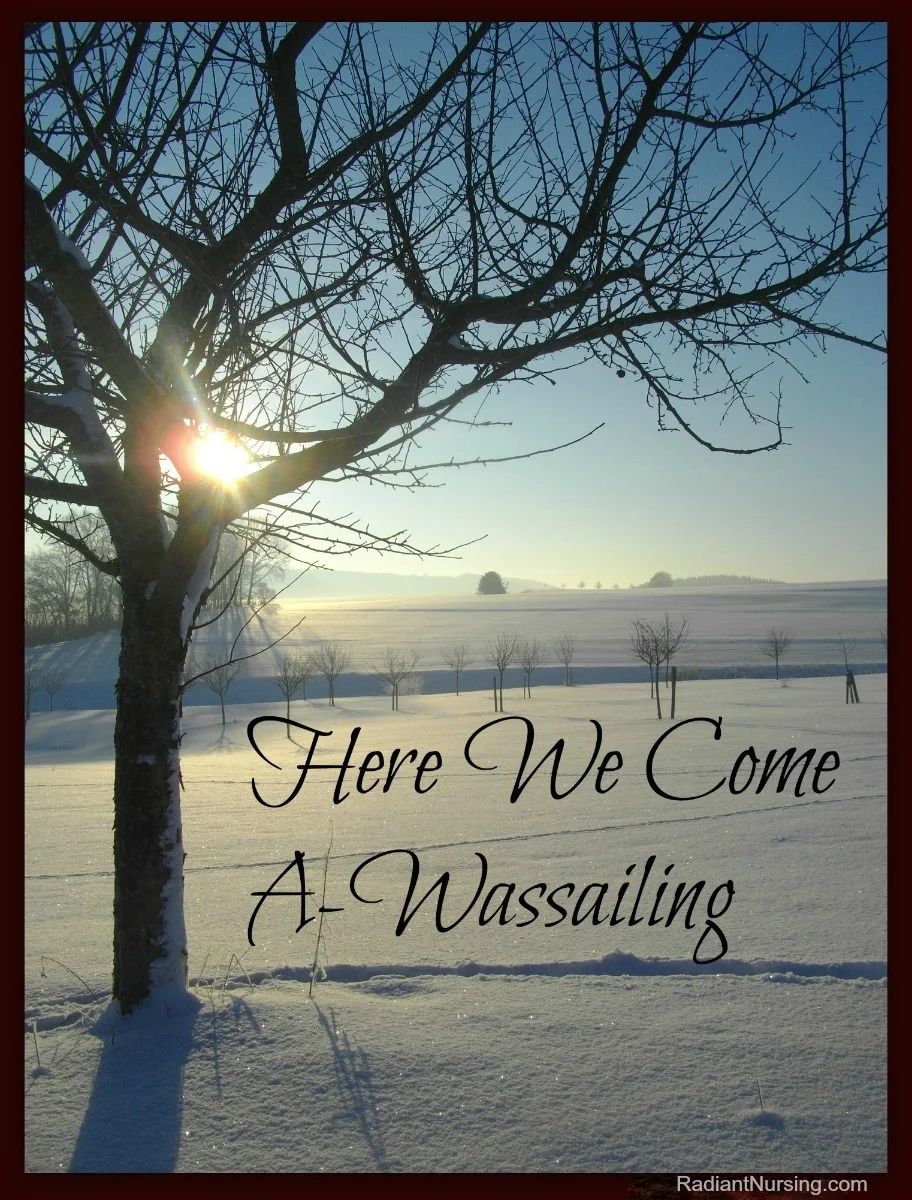 Wassailing, Old Tradition Made New — Radiant Nursing
