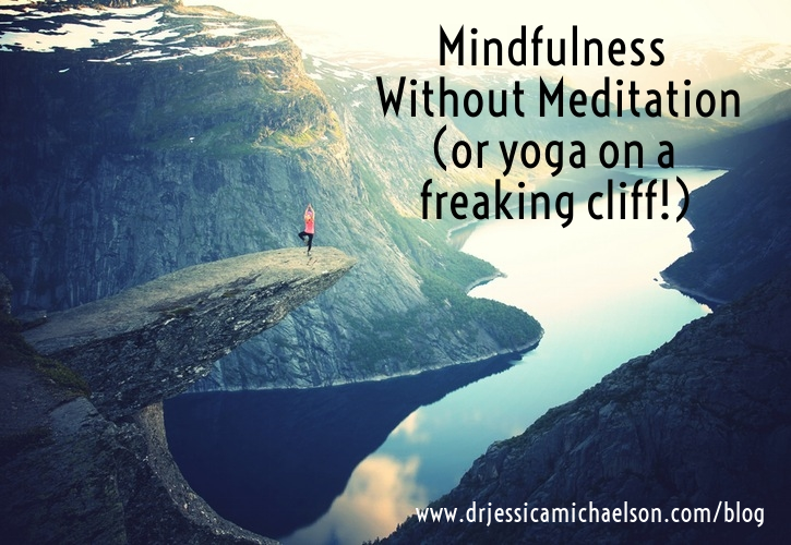 Mindfulness Without Meditating — DrJessicaMichaelson