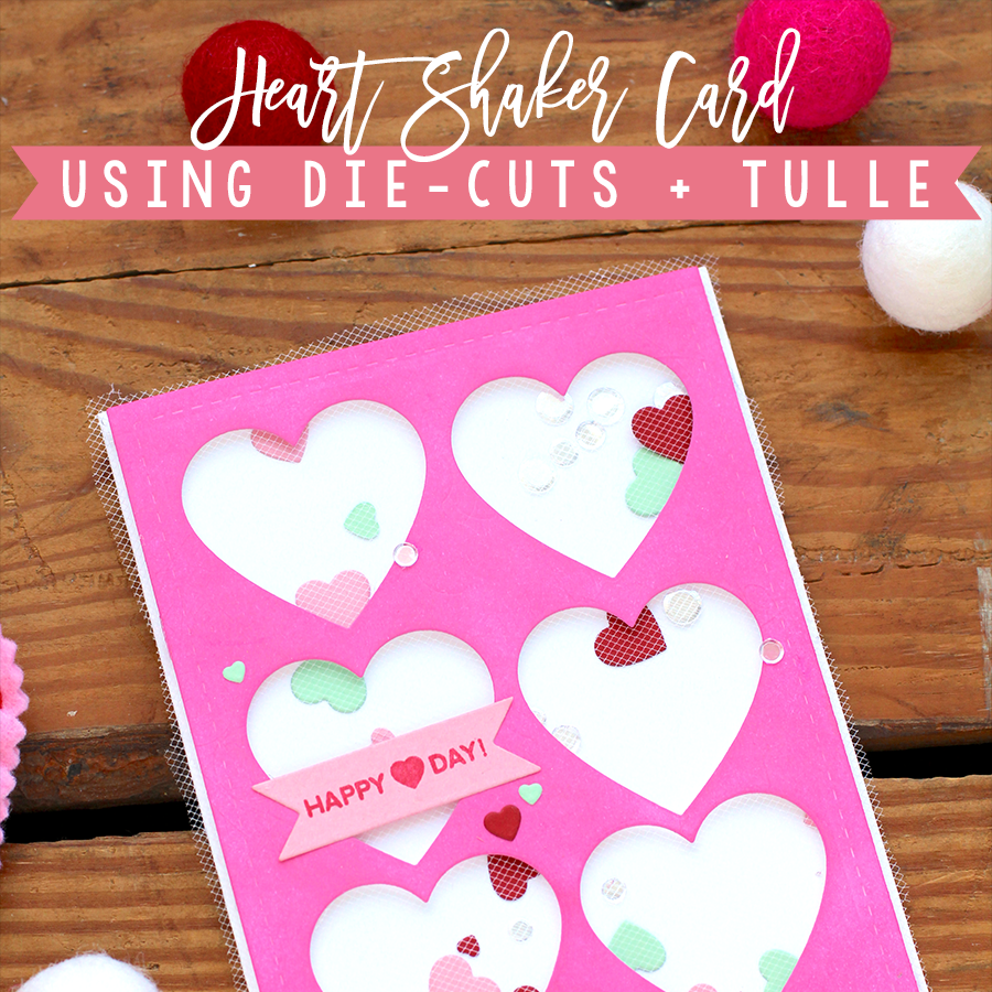 Heart Shaker Card Using Die-Cuts + Tulle