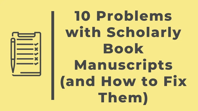10 Problems with Scholarly Book Manuscripts (and How to Fix Them ...