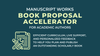 Book Proposal Accelerator for Academic Authors — Manuscript Works