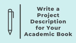How to Write a Project Description for Your Academic Book Project ...
