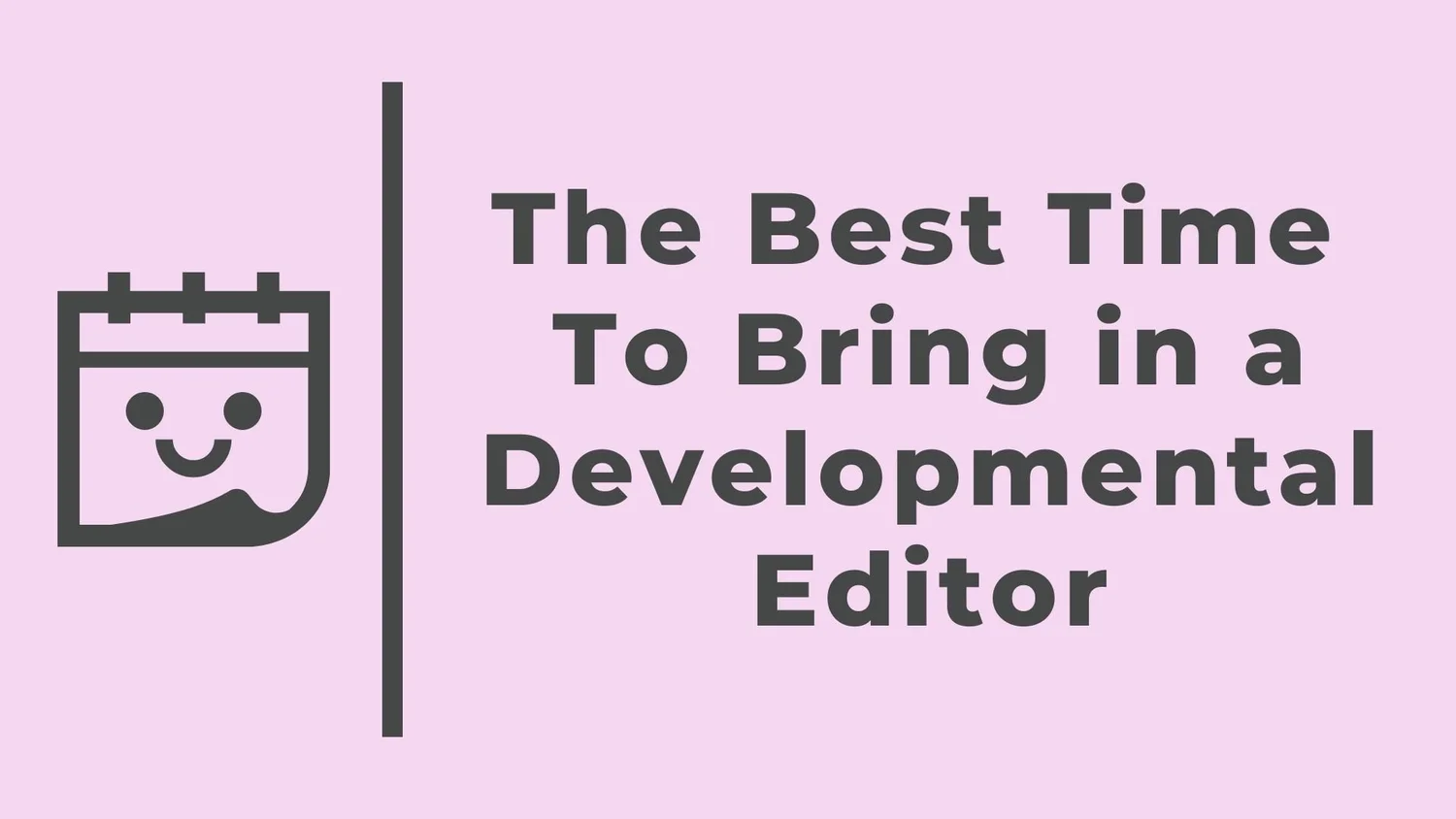 When Should You Hire a Developmental Editor — Manuscript Works