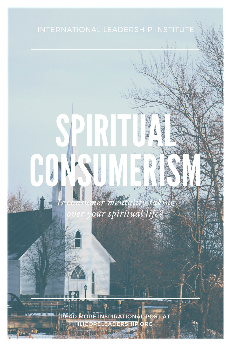 SPIRITUAL CONSUMERISM — BLOG POSTS — International Leadership Institute