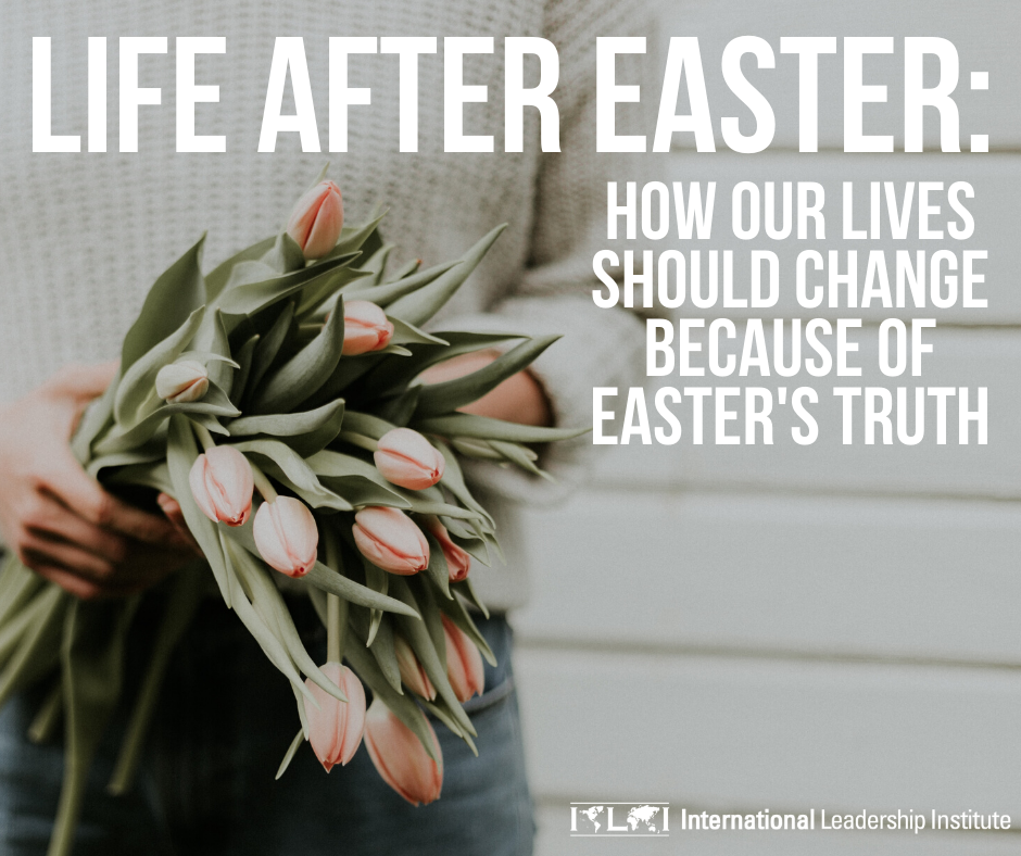 Life After Easter — BLOG POSTS — ILI Team