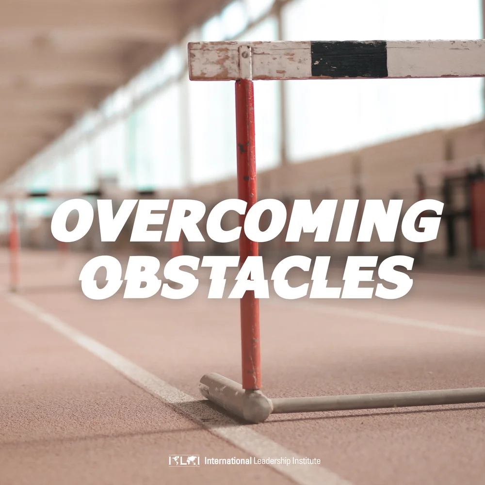 Overcoming Obstacles — BLOG POSTS — International Leadership Institute