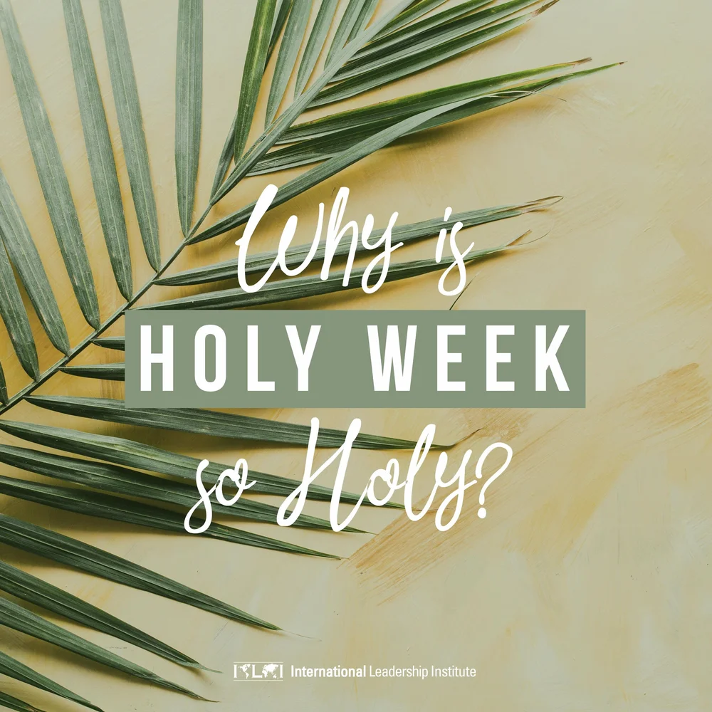 Why Is Holy Week So Holy? — BLOG POSTS — ILI Team