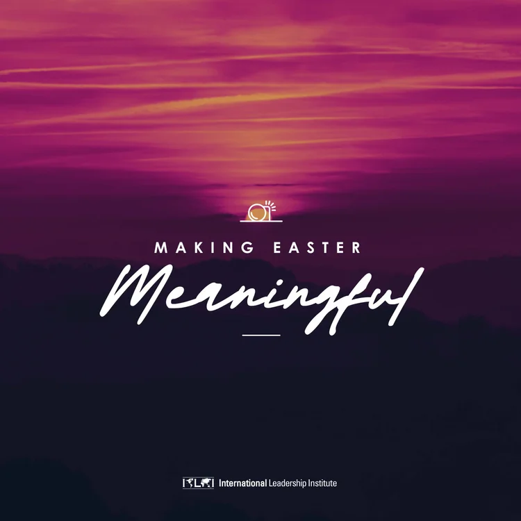 Making Easter Meaningful BLOG POSTS ILI Team making-easter-meaningful-blog-posts-ili-team