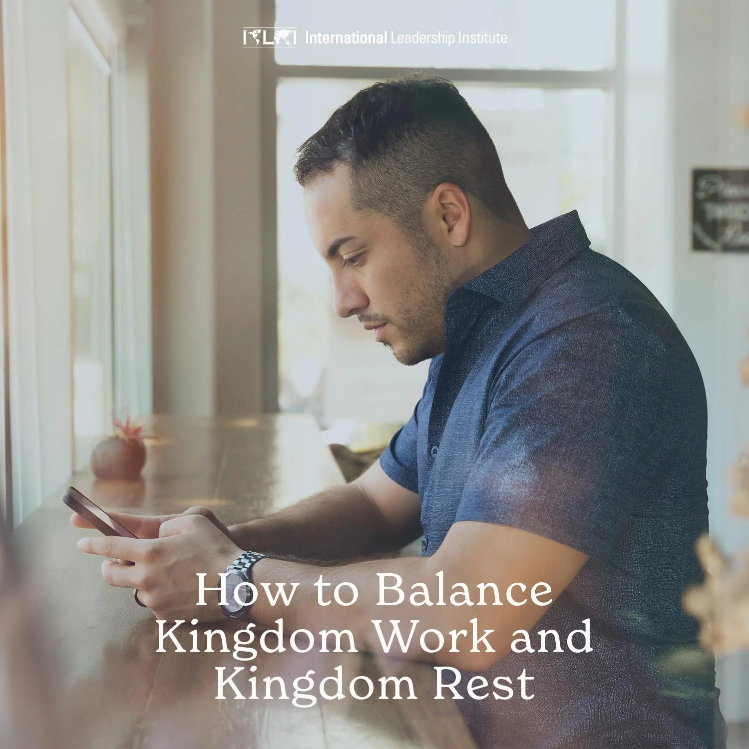 How to Balance Kingdom Work and Kingdom Rest — BLOG POSTS — ILI Team