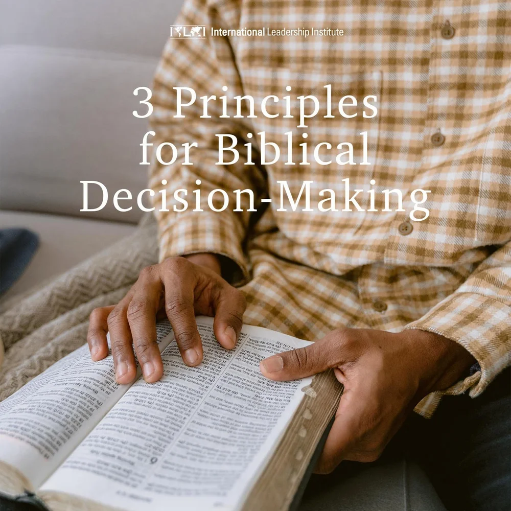 Three Principles for Biblical Decision-Making — BLOG POSTS — ILI Team