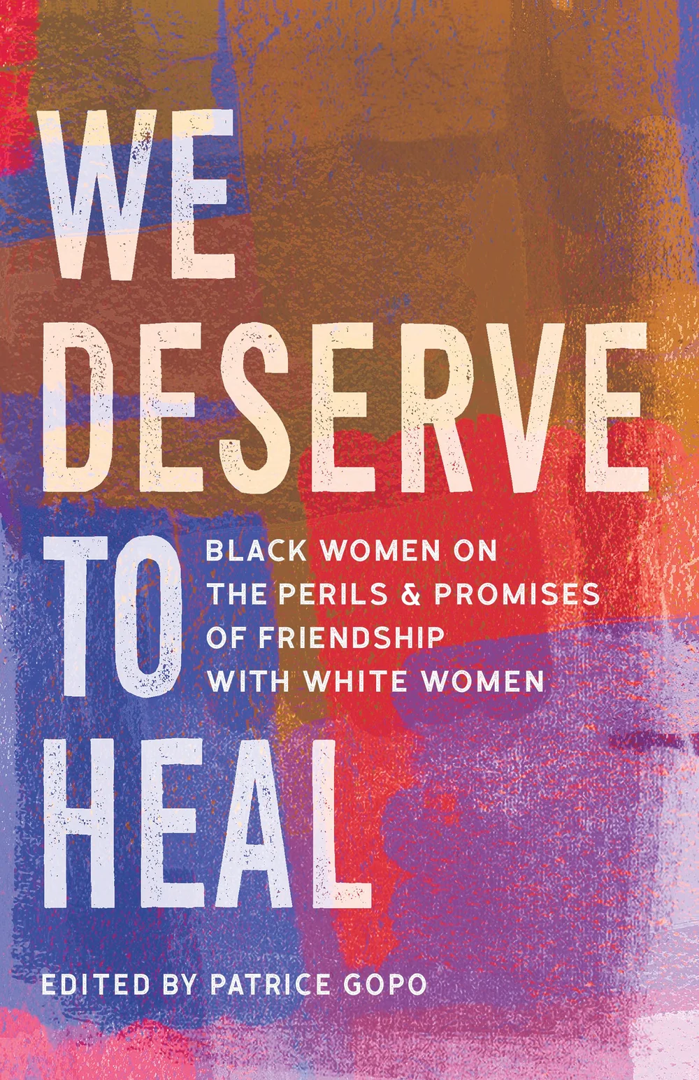 WE DESERVE TO HEAL (Now Available) — Patrice Gopo