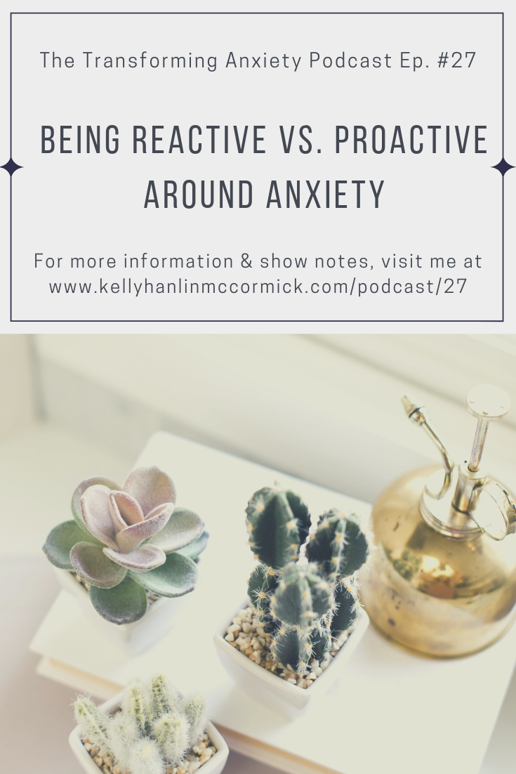 Being Reactive vs. Proactive Around Anxiety — Kelly Hanlin McCormick