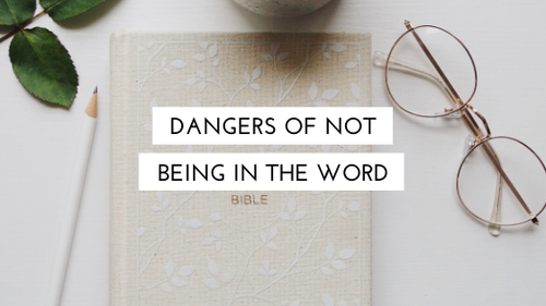Dangers of Not Being in the Word — Brittany Rust