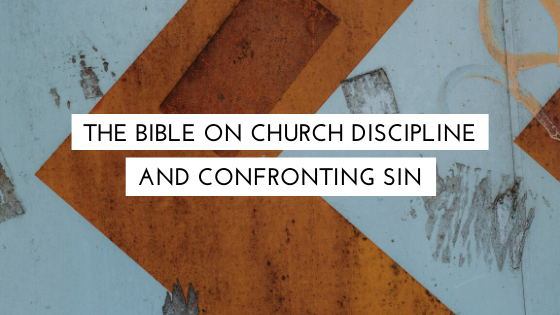 The Bible on Church Discipline and Confronting Sin — Brittany Rust