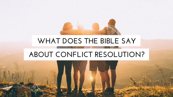 What Does the Bible Say About Conflict Resolution? — Brittany Rust