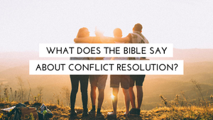 What Does the Bible Say About Conflict Resolution? — Brittany Rust