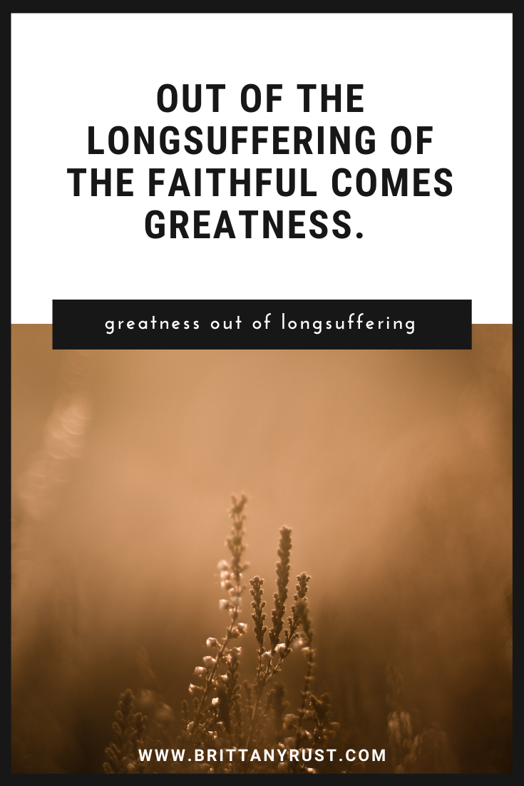 Greatness Out Of Long Suffering — Brittany Rust