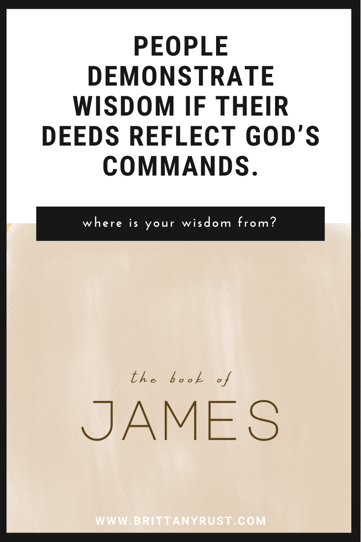 Book of James // Where Is Your Wisdom From? — Brittany Rust