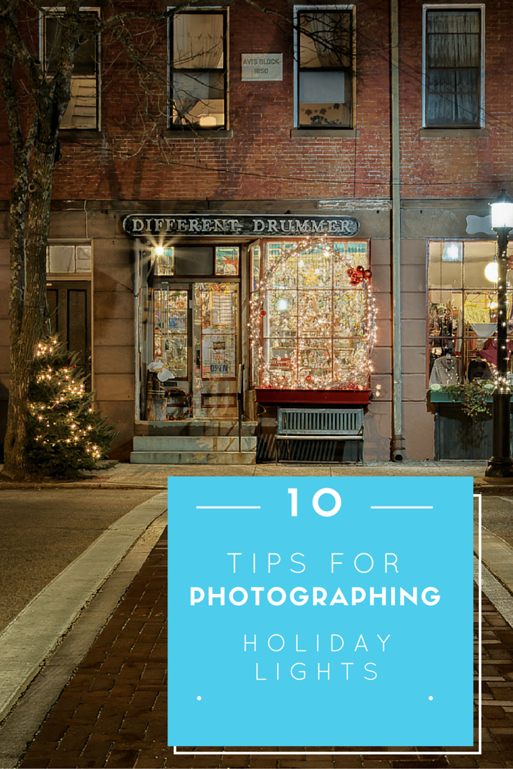 10 Tips for Photographing Holiday Lights — More Than A Snapshot