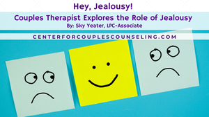 Hey, Jealousy! Couples Therapist Explores the Role of Jealousy — Center ...