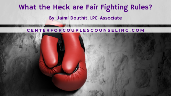 What the Heck are Fair Fighting Rules? — Center for Couples Counseling