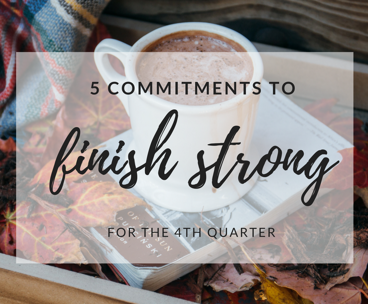 5 Commitments to Finish Strong for the 4th Quarter — Hilary Sutton