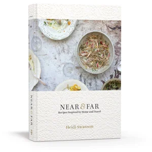 Near & Far: Recipes Inspired by Home and Travel — Heidi Swanson