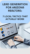 Lead Generation for Arizona Realtors: 7 Local Tactics That Actually ...