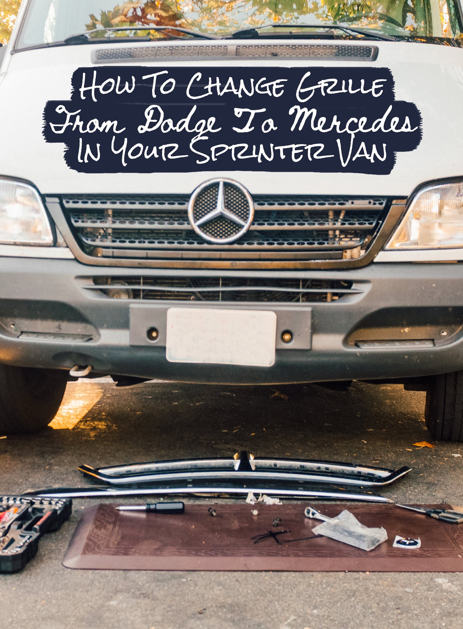 How to Change Grille From Dodge to Mercedes in a Sprinter Van — The ...