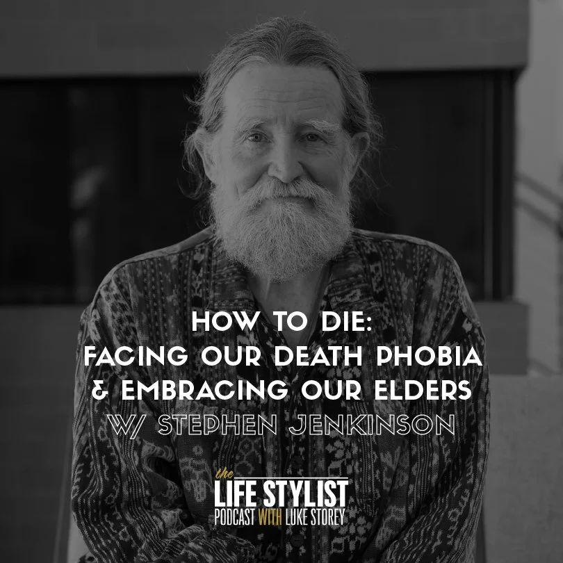 How to Die: Facing Our Death Phobia & Embracing Our Elders w/ Stephen ...
