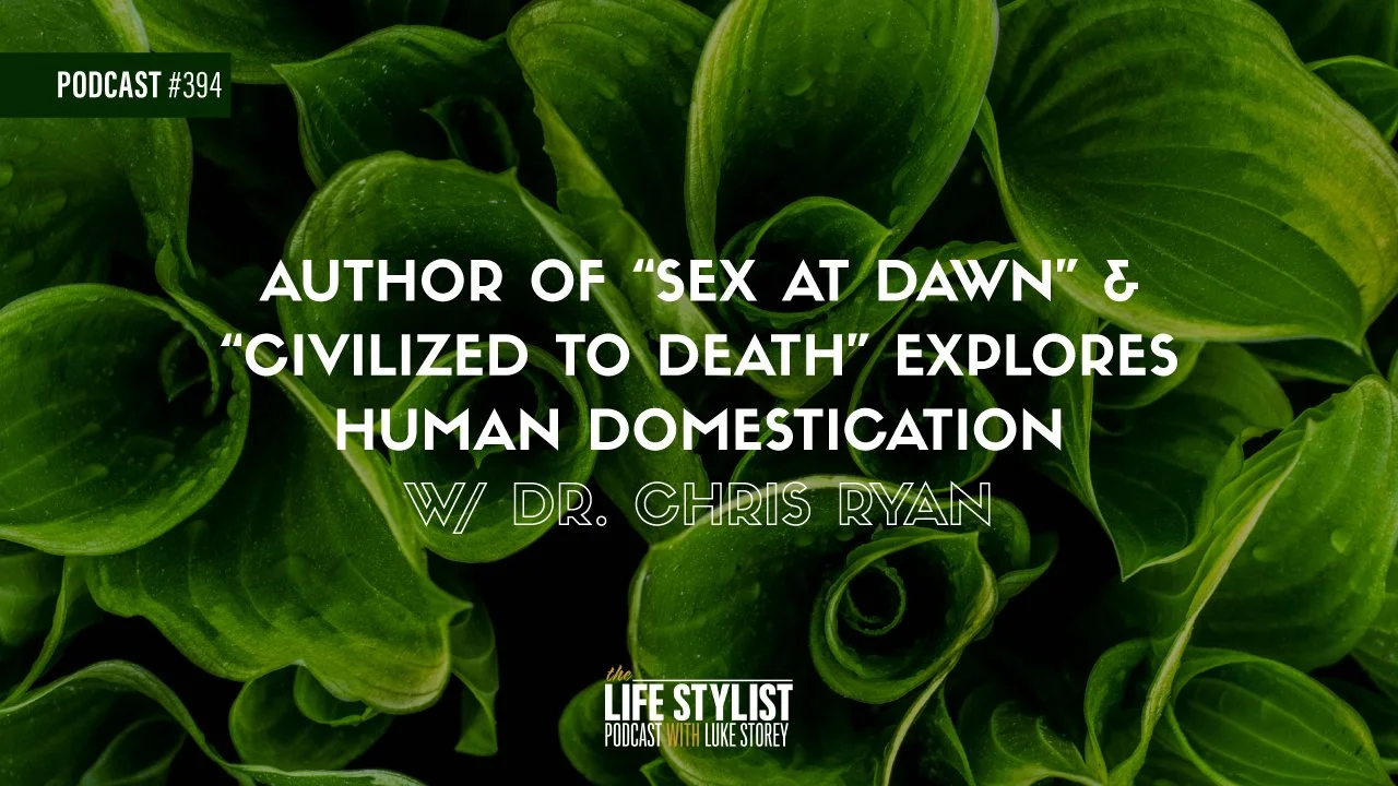 Dr. Chris Ryan: Author of “Sex at Dawn” & “Civilized to Death” Explores Human Domestication #394 ...