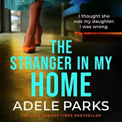The Stranger In My Home: Novel by Adele Parks — Adele Parks