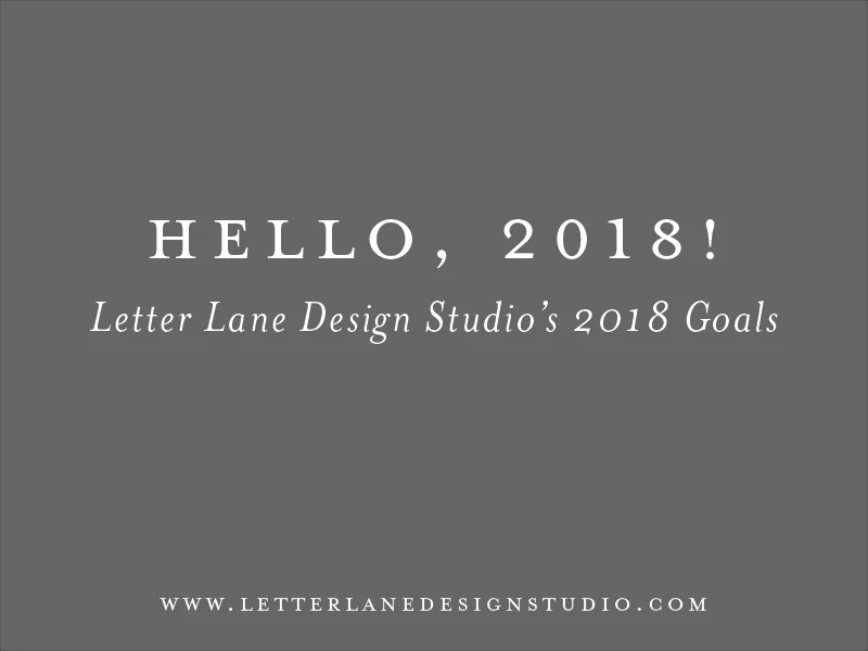Hello, 2018! — LETTER LANE DESIGN STUDIO