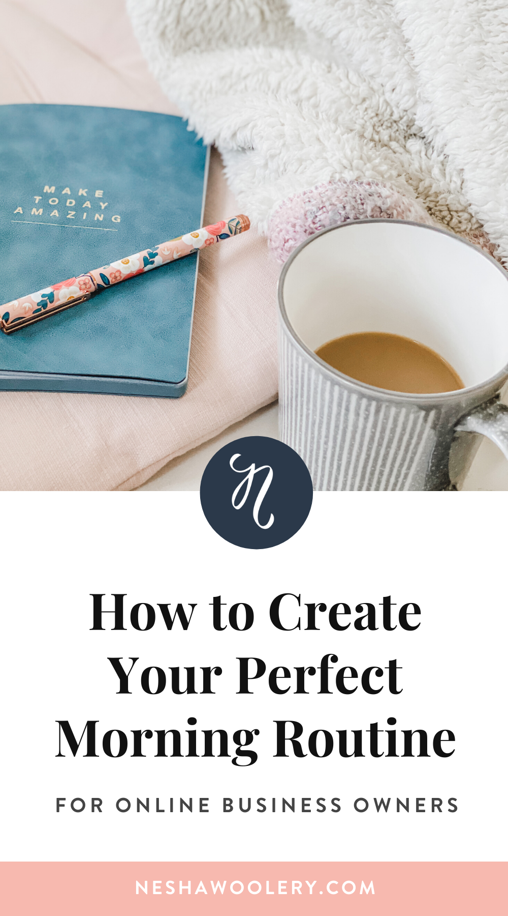 How to Create Your Perfect Morning Routine — Nesha Woolery