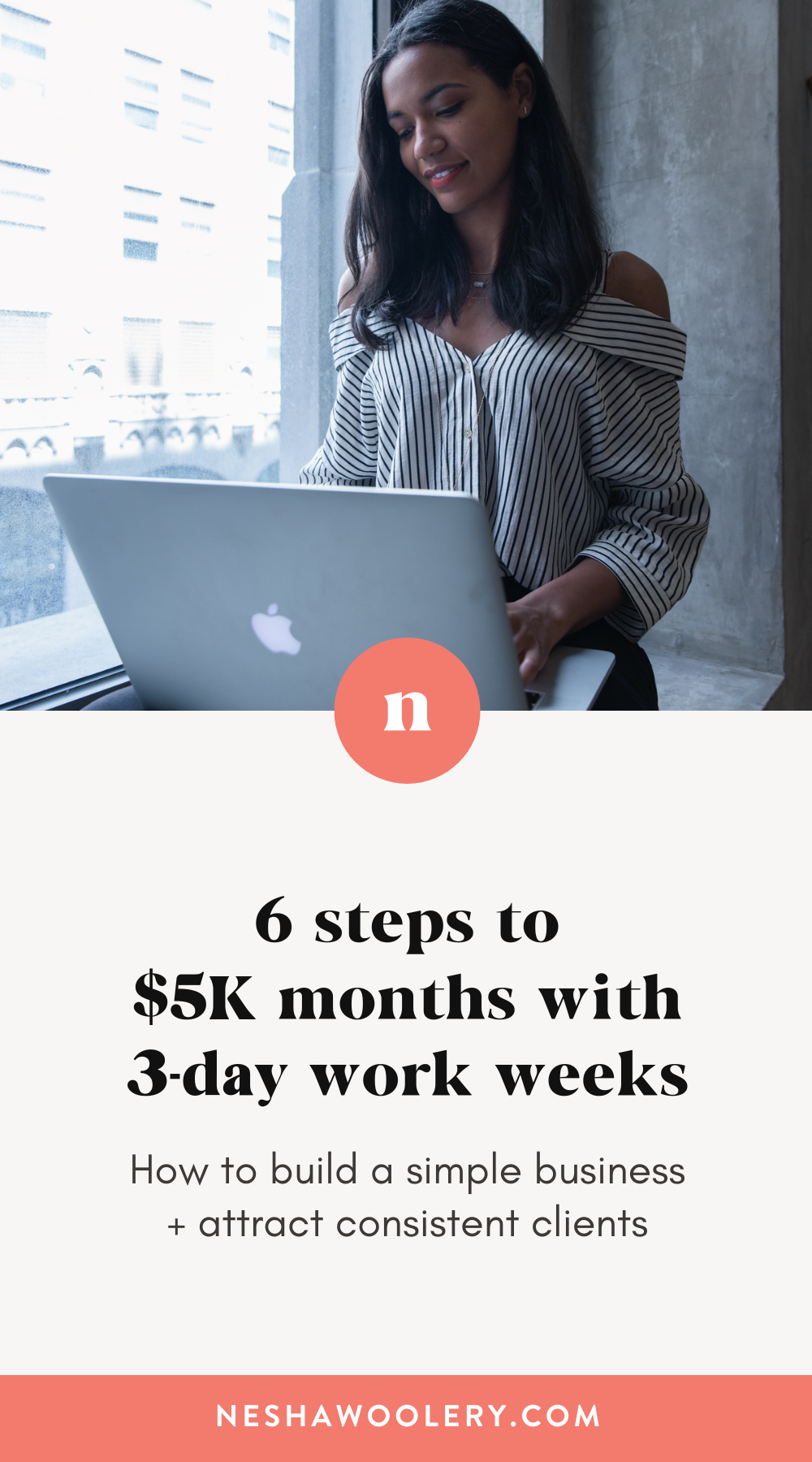 6 steps to $5K months with 3-day work weeks — Nesha Woolery