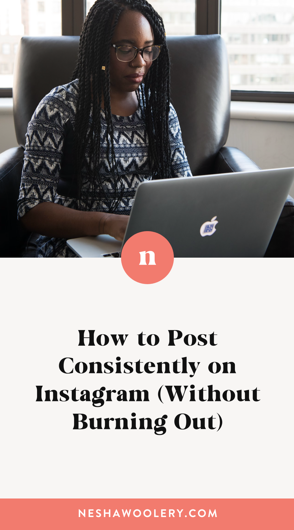 How to Post Consistently on Instagram (Without Burning Out) — Nesha Woolery