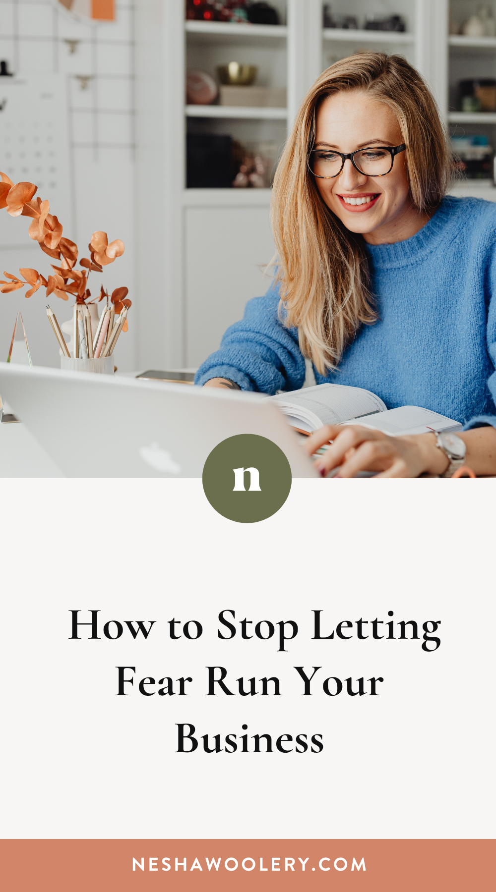 How to Stop Letting Fear Run Your Business — Nesha Woolery