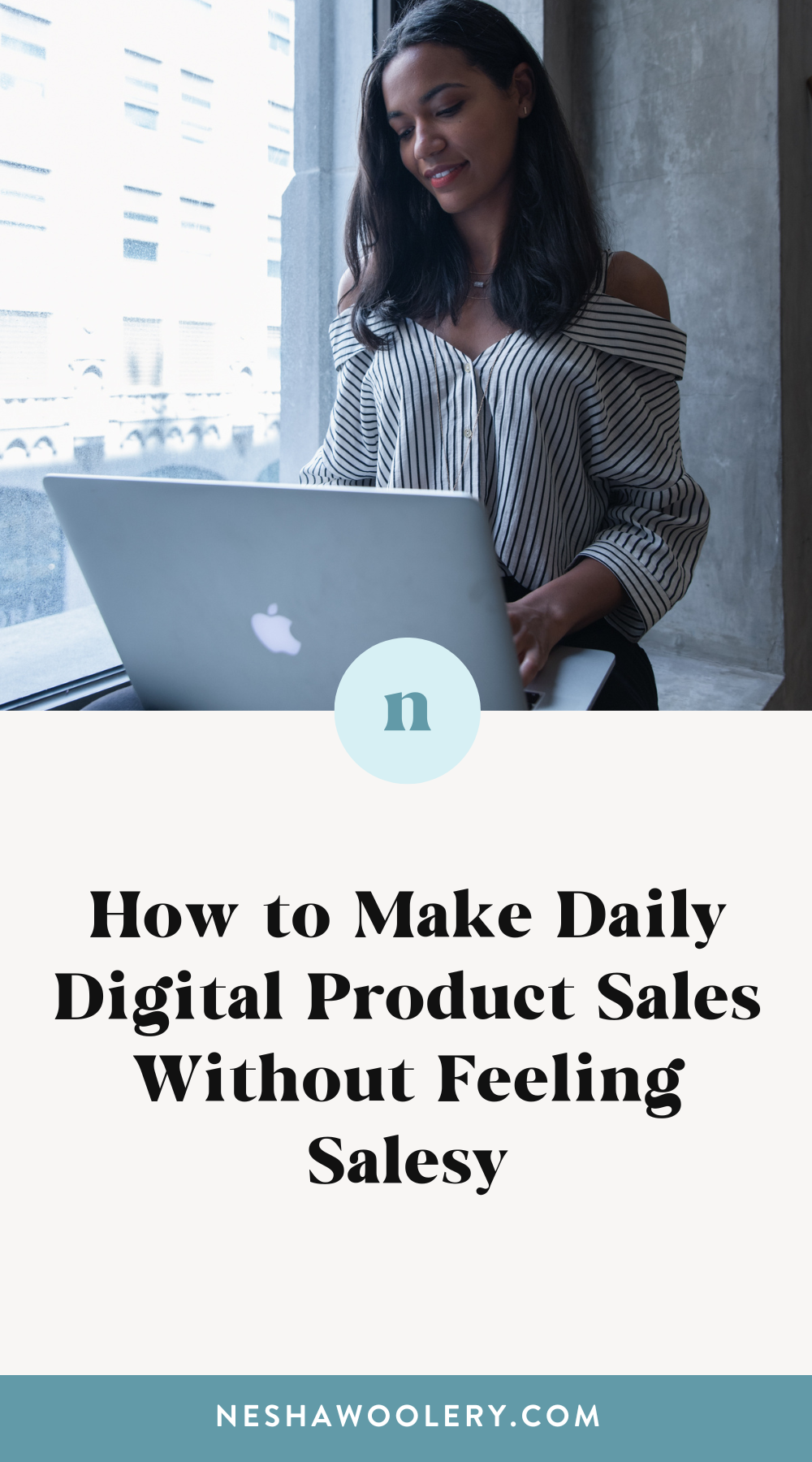 How to Make Daily Digital Product Sales Without Feeling Salesy — Nesha ...