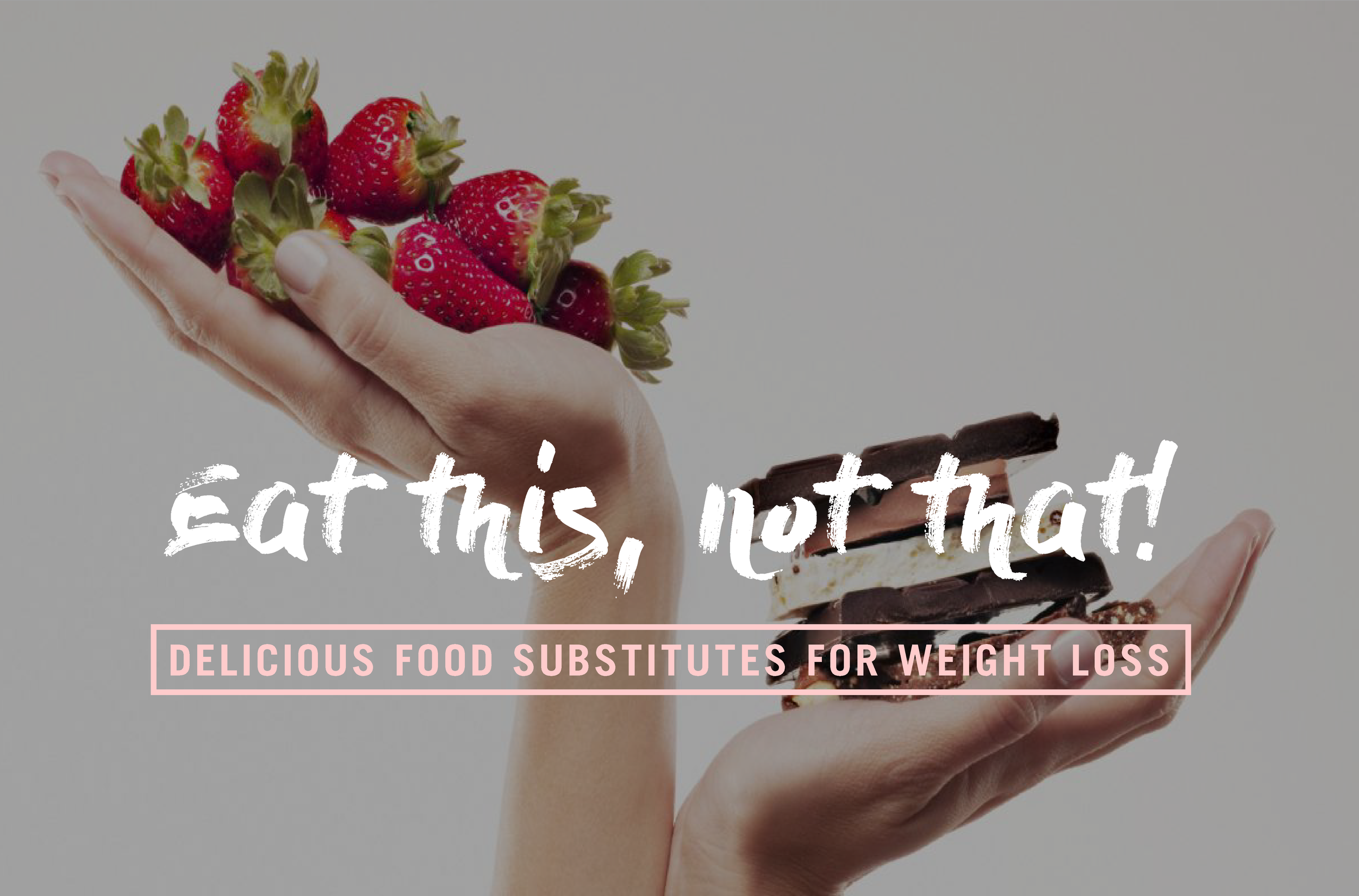Eat this not that – delicious food substitutes for weight loss ...